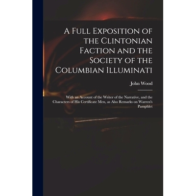 预订 A Full Exposition of the Clintonian Faction and the Society of the Columbian Illuminati: With an Account of the Wri