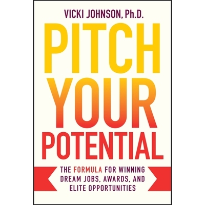 预订 Pitch Your Potential: The Formula For Winning Dream Jobs, Awards, And Elite Opportunities: 9781394328260