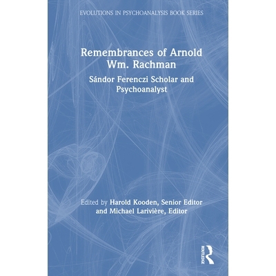 预订 Remembrances of Arnold Wm. Rachman: Sándor Ferenczi Scholar and Psychoanalyst 阿诺德・威廉・拉克曼纪念文集：桑多尔