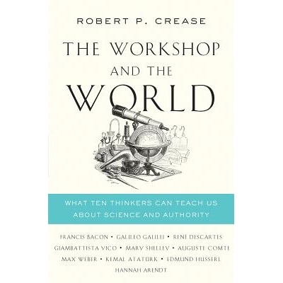 预订 The Workshop and the World: What Ten Thinkers Can Teach Us About Science and Authority 研讨会与世界：十位思想家可以