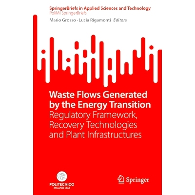 预订 Waste Flows Generated by the Energy Transition: Regulatory Framework, Recovery Technologies and Plant Infrastructur