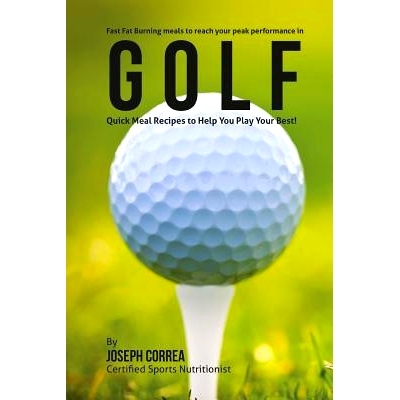 预订 Fast Fat Burning meals to reach your peak performance in Golf: Quick Meal Recipes to Help You Play Your Best!: 9781
