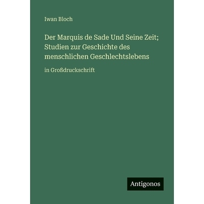 预订 Der Marquis de Sade Und Seine Zeit; Studien zur Geschichte des menschlichen Geschlechtslebens: in Großdruckschrift