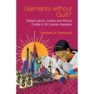 预订 Garments without Guilt?: Global Labour Justice and Ethical Codes in Sri Lankan Apparels 没有罪恶感的服装？：斯里兰