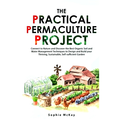 预订 The Practical Permaculture Project: Connect to Nature and Discover the Best Organic Soil and Water Management Techn