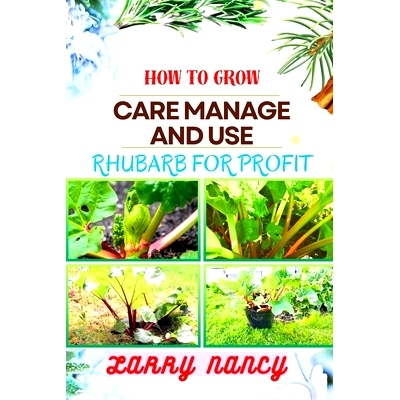 预订 How to Grow Care Manage and Use Rhubarb for Profit: Guide To Cultivating, Nurturing, And Capitalizing On Rhubarb -
