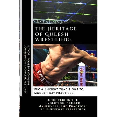 预订 The Heritage of Gulesh wrestling: From Ancient Traditions to Modern-Day Practices: Uncovering the Evolution, Skille