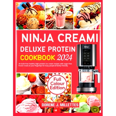 预订 Ninja Creami Deluxe Protein Cookbook 2024: 34 Guilt-free healthy high protein ice cream recipes with sugar-free fro