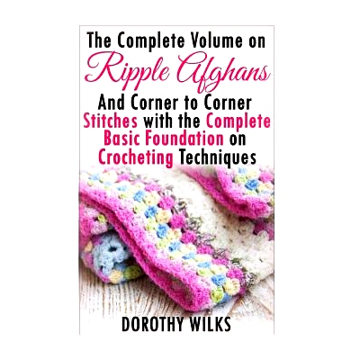 预订 The Complete Guide on Ripple Afghans and Corner to Corner Stitches with the Comp: 9781519184085