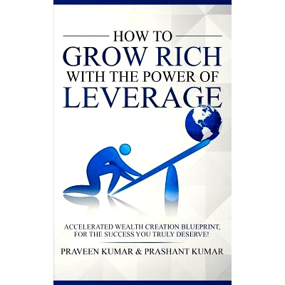 预订 How to Grow Rich with The Power of Leverage: Accelerated Wealth Creation Blueprint, for the Success you truly deser