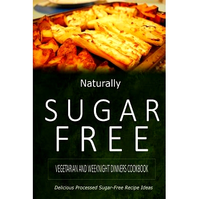 预订 Naturally Sugar-Free - Vegetarian and Weeknight Dinners: Delicious Sugar-Free and Diabetic-Friendly Recipes for the