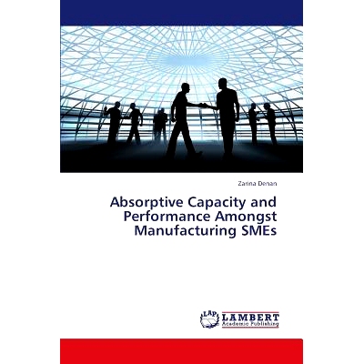 预订 Absorptive Capacity and Performance Amongst  Manufacturing SMEs: 9783659358395