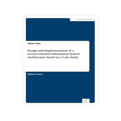 [预订]Design and Implementation of a Service-Oriented Information System Architecture Based on a Case Stud 9783836602587