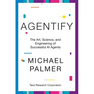 预订 Agentify: The Art, Science, and Engineering of Successful AI Agents 9798993196213