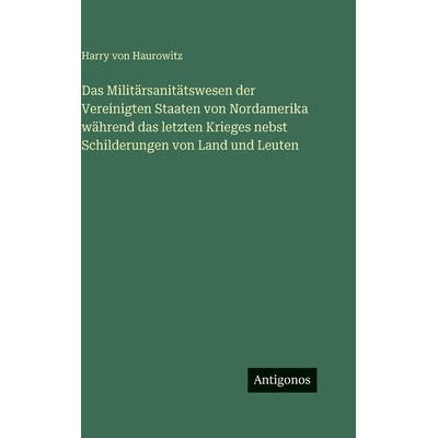 预订 Das Militärsanitätswesen der Vereinigten Staaten von Nordamerika während das letzten Krieges nebst Schilderungen