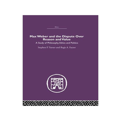 预订 Max Weber and the Dispute over Reason and Value
