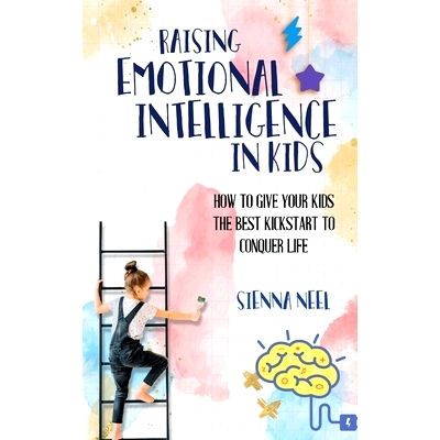 预订 Raising Emotional Intelligence in Kids: How to Give Your Kids the Best Kickstart to Conquer Life: 9798588170970