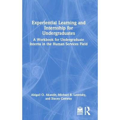 预订 Experiential Learning and Internship for Undergraduates: A Workbook for Undergraduate Interns in the Human Services