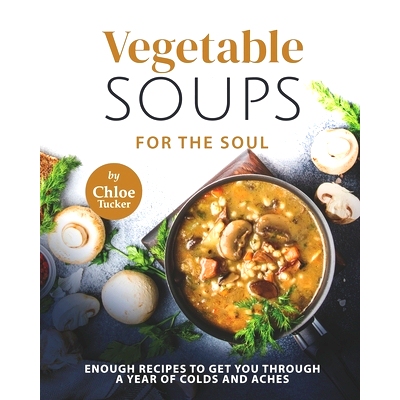 预订 Vegetable Soups for the Soul: Enough Recipes to Get You through a Year of Colds and Aches: 9798469934486