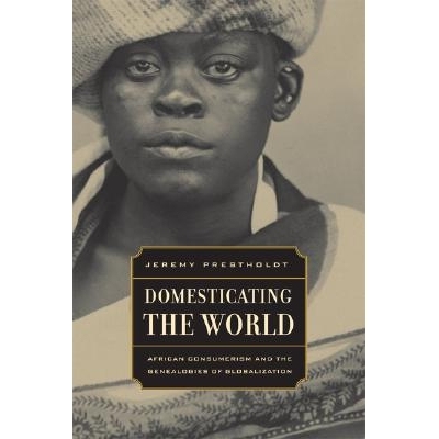 预订 Domesticating the World: African Consumerism and the Genealogies of Globalization: 9780520254237