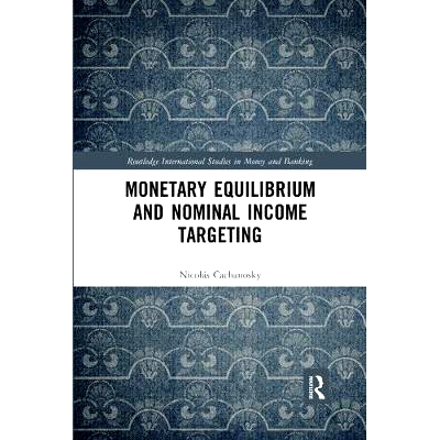 预订 Monetary Equilibrium and Nominal Income Targeting 货币均衡与名义收入目标制: 9780367589448