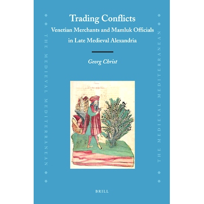 预订 Trading Conflicts: Venetian Merchants and Mamluk Officials in Late Medieval Alexandria 贸易冲突：中世纪晚期的亚历山
