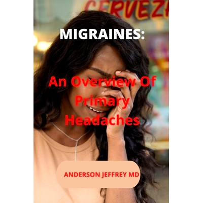 预订 Migraines: An Overview Of Primary Headaches: 9798840335604