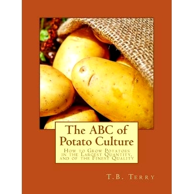 预订 The ABC of Potato Culture: How to Grow Potatoes in the Largest Quantity, and of the Finest Quality: 9781984349156