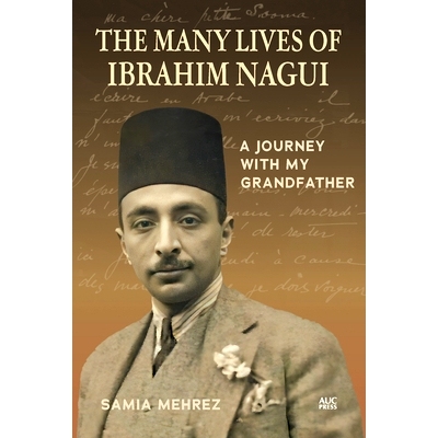 预订 The Many Lives of Ibrahim Nagui: A Journey with My Grandfather 易卜拉欣·纳吉的多重生活：与祖父同行的旅程: 97816490