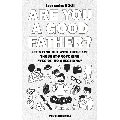 预订 Are You a Good Father? Let’s Find Out With These 120 Thought-Provoking Yes or No Questions: 9798853968738
