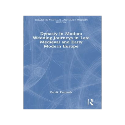 [预订]Dynasty in Motion: Wedding Journeys in Late Medieval and Early Modern Europe 9781032444987