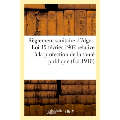 预订 Règlement sanitaire pour la ville d’Alger. Exécution des dispositions de la loi du 15 février 1902 阿尔及尔市的
