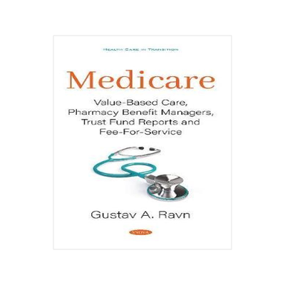 [预订]Medicare: Value-Based Care, Pharmacy Benefit Managers, Trust Fund Reports and Fee-For-Service 9781536174441