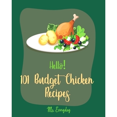 预订 Hello! 101 Budget Chicken Recipes: Best Budget Chicken Cookbook Ever For Beginners [Buffalo Chicken Recipe Book, Ea