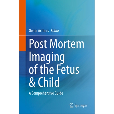 预订 Post Mortem Imaging of the Fetus & Child A Comprehensive Guide 胎儿与儿童的死后成像：综合指南 9783031696930