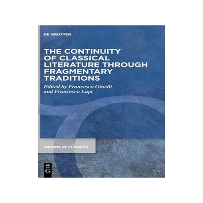 [预订]The Continuity of Classical Literature Through Fragmentary Traditions 9783110700374