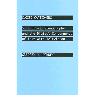 预订 Closed Captioning: Subtitling, Stenography, and the Digital Convergence of Text with Television 隐藏式字幕：字幕、