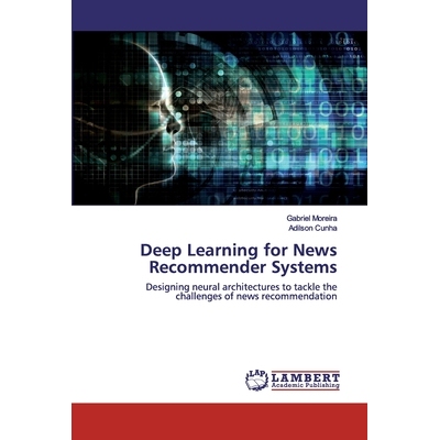 预订 Deep Learning for News Recommender Systems: Designing neural architectures to tackle the challenges of news recomme