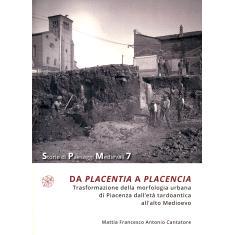 预订 Da Placentia a Placencia : trasformazione della morfologia urbana di Piacenza dall’età tardoantica all’alto Medi