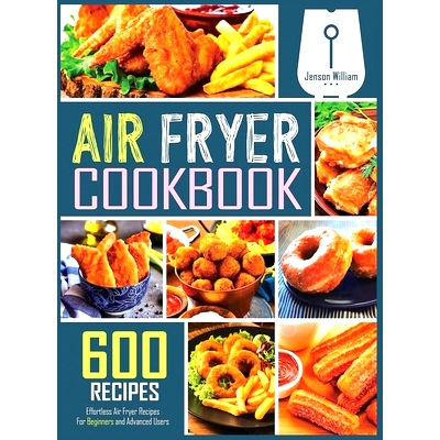 预订 Air Fryer Cookbook: 600 Effortless Air Fryer Recipes for Beginners and Advanced Users