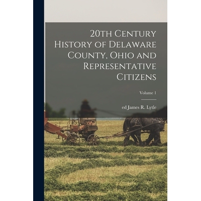 预订 20th Century History of Delaware County, Ohio and Representative Citizens; Volume 1 9781017478600