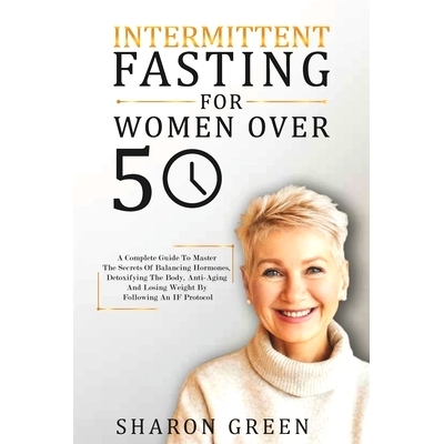 预订 Intermittent Fasting For Woman Over 50: A Complete Guide To Master The Secrets Of Balancing Hormones, Detoxifying T