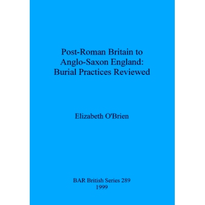 预订 Post-Roman Britain to Anglo-Saxon England: Burial Practices Reviewed 后罗马时代的英国到盎格鲁撒克逊英格兰：丧葬习俗