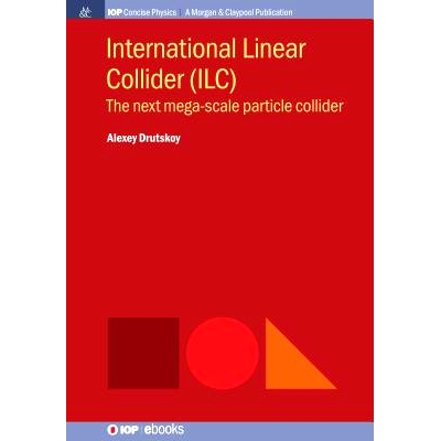 预订 International Linear Collider (ILC): The Next Mega-scale Particle Collider 国际直线对撞机（ILC）：下一个超大规模粒