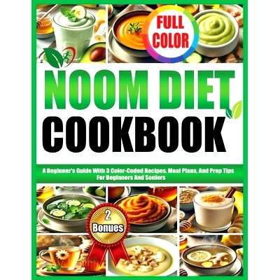 预订 Noom Diet Cookbook: A Beginner’s Guide With 3 Color-Coded Recipes, Meal Plans, And Prep Tips For Beginners And Sen