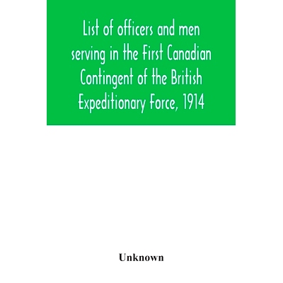 预订 List of officers and men serving in the First Canadian Contingent of the British Expeditionary Force, 1914: 9789354