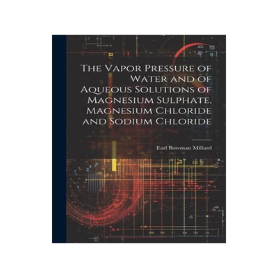 [预订]The Vapor Pressure of Water and of Aqueous Solutions of Magnesium Sulphate, Magnesium Chloride and S 9781021300706