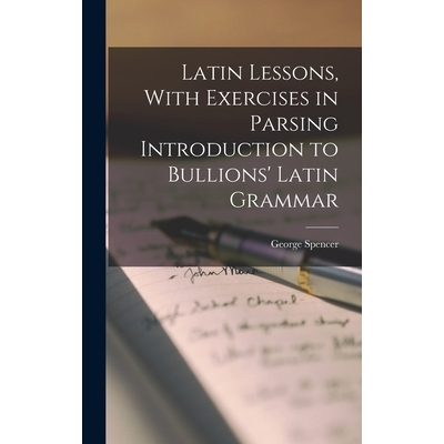 预订 Latin Lessons, With Exercises in Parsing Introduction to Bullions’ Latin Grammar 9781017293449
