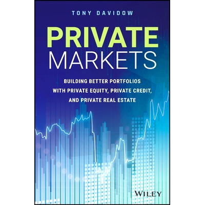 现货 Private Markets: Building Better Portfolios with Private Equity, Private Credit, and Private Real: 9781394313082