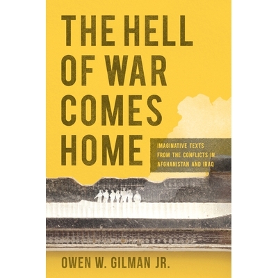 预订 The Hell of War Comes Home: Imaginative Texts from the Conflicts in Afghanistan and Iraq 战争地狱降临家门：阿富汗和